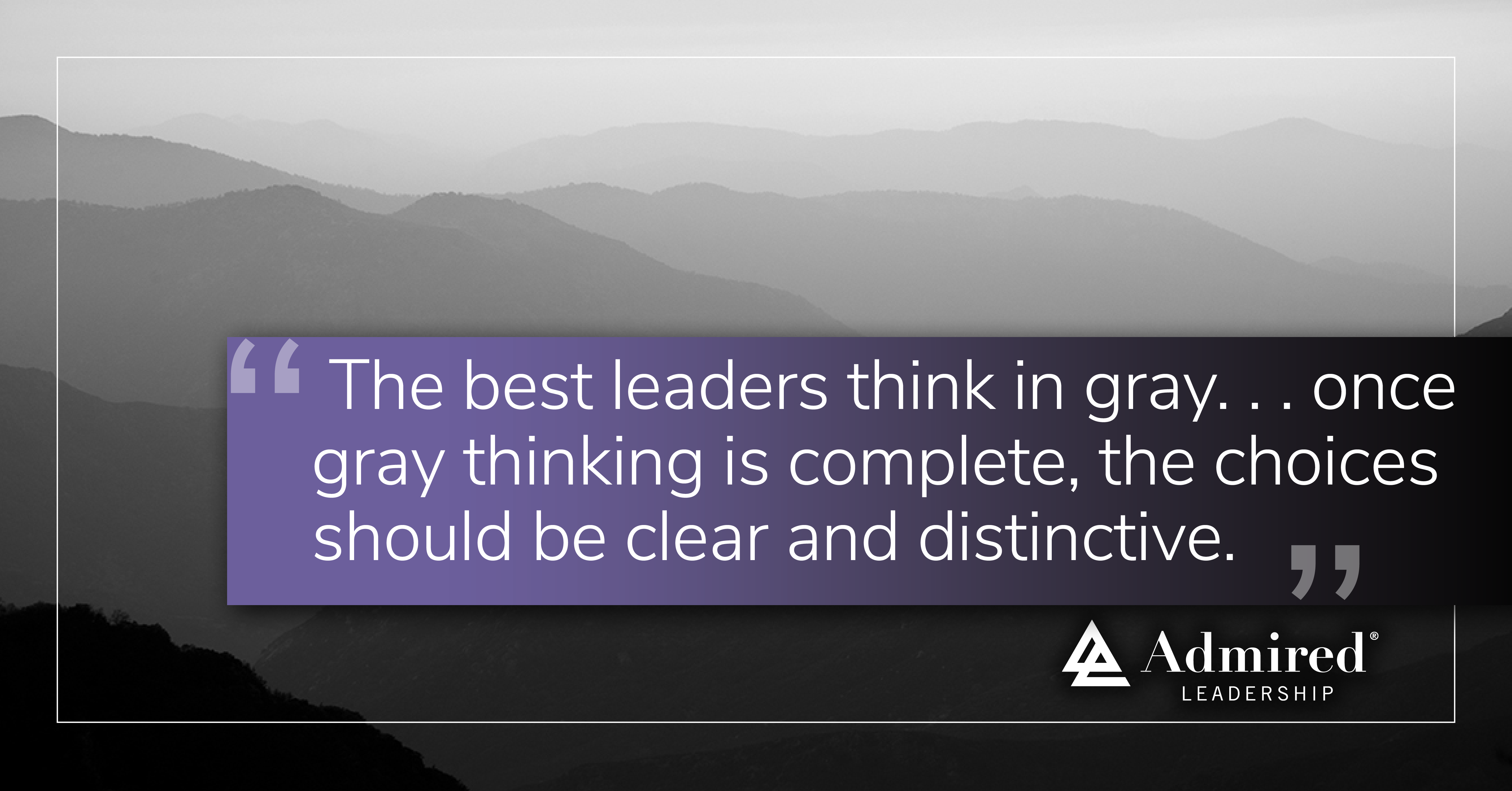 The Gray Way to Better Decisions – Admired Leadership