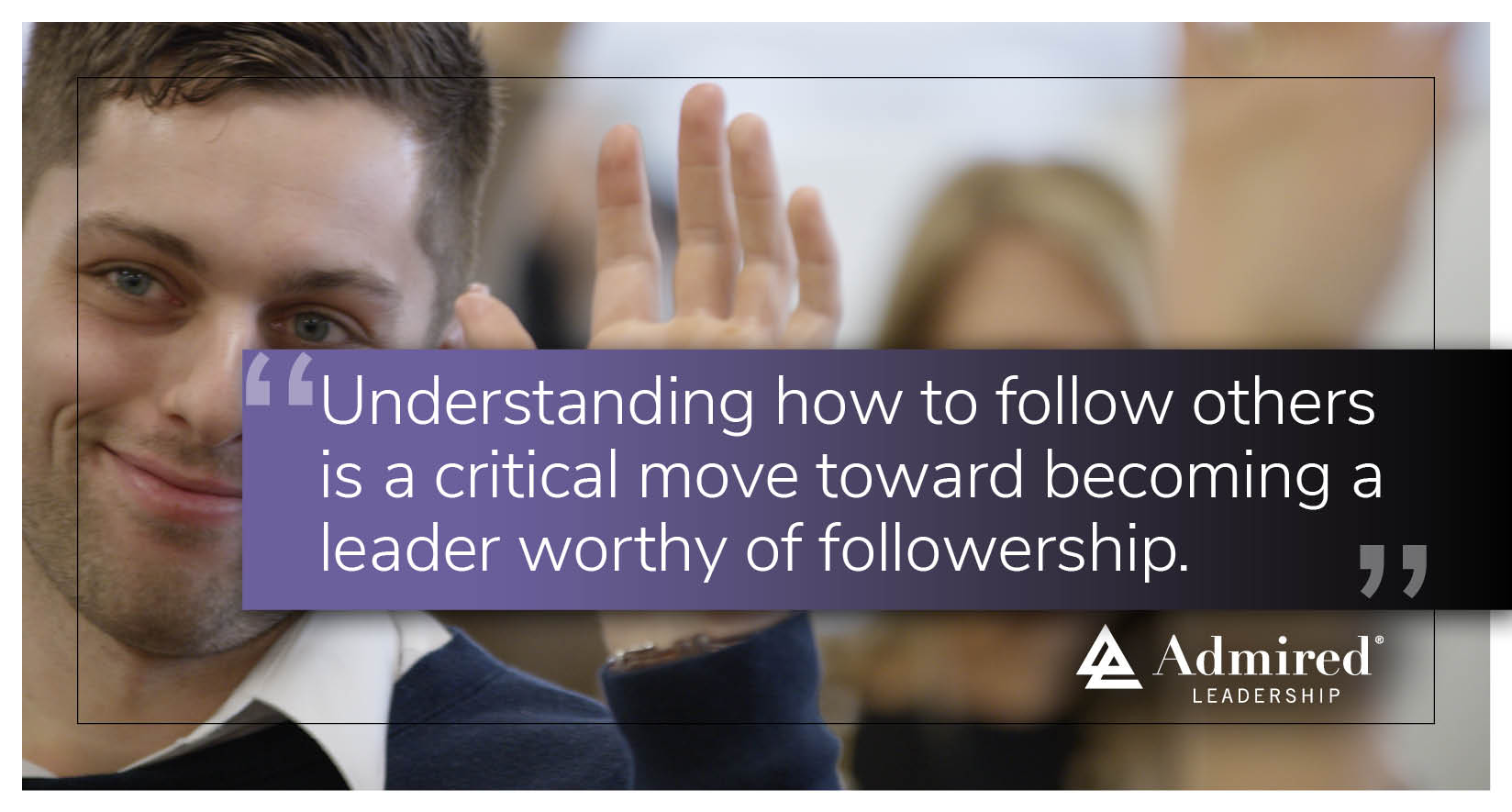 Are You a Great Follower? – Admired Leadership