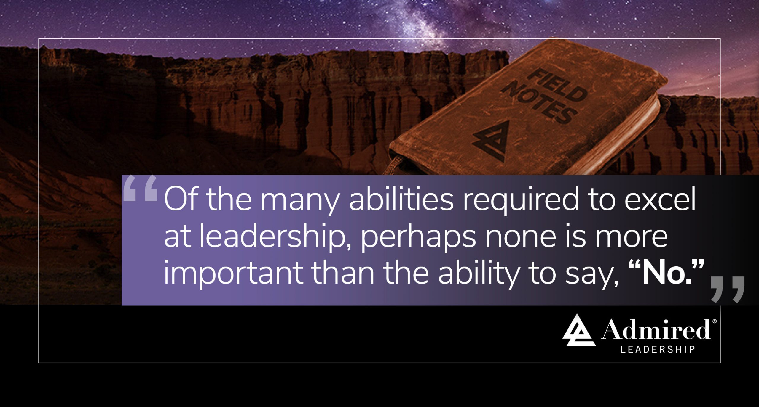 Saying ‘No’ Requires a Strong ‘Yes’ – Admired Leadership