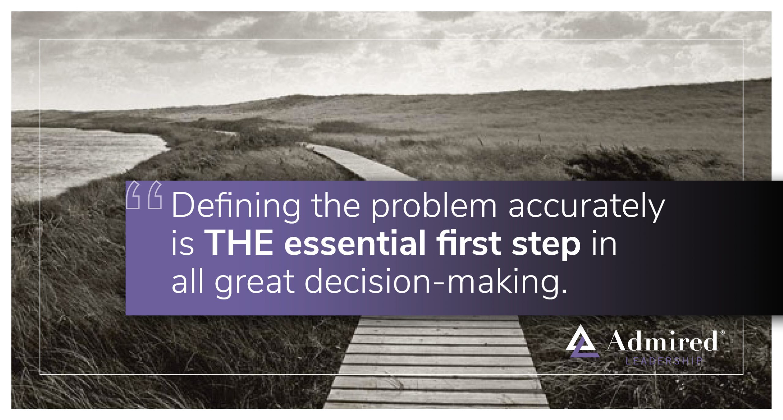 THE Essential First Step to Great Decisions – Admired Leadership