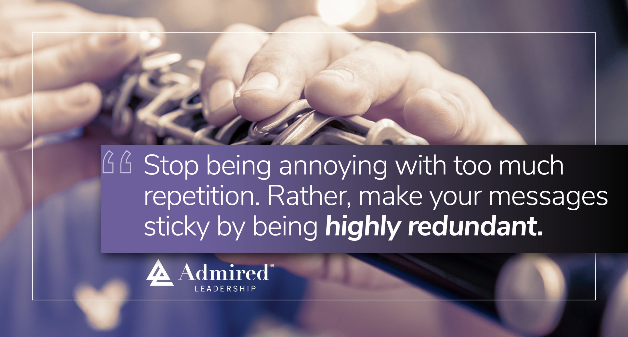 Spread Messages Redundantly – Admired Leadership