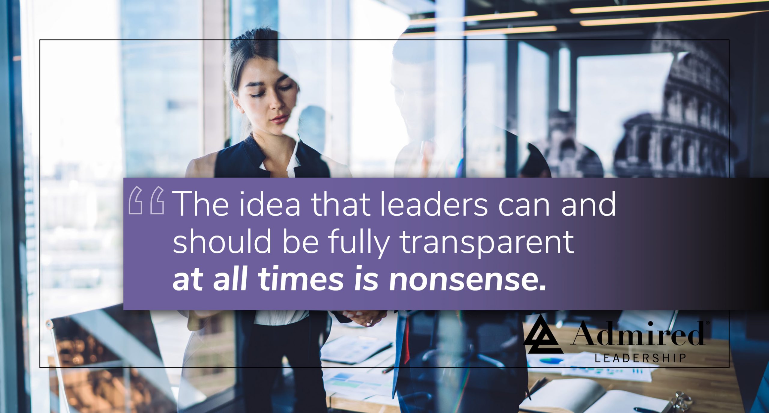 Too Much Transparency Can Be a Bad Thing – Admired Leadership