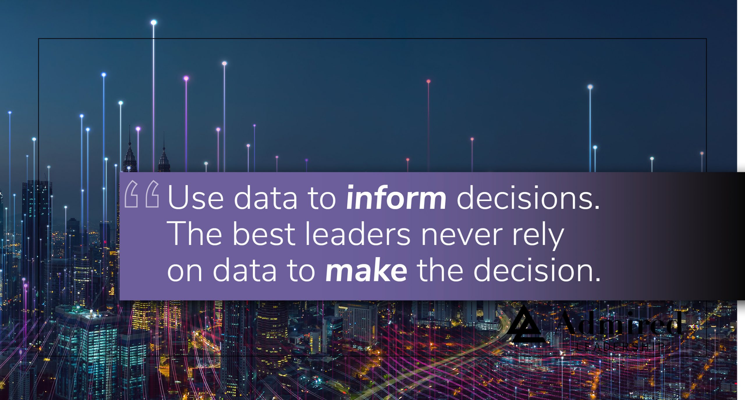 Use Data to Inform Decisions, Not Make Them – Admired Leadership Use Data to Inform Decisions, Not Make Them – Admired Leadership