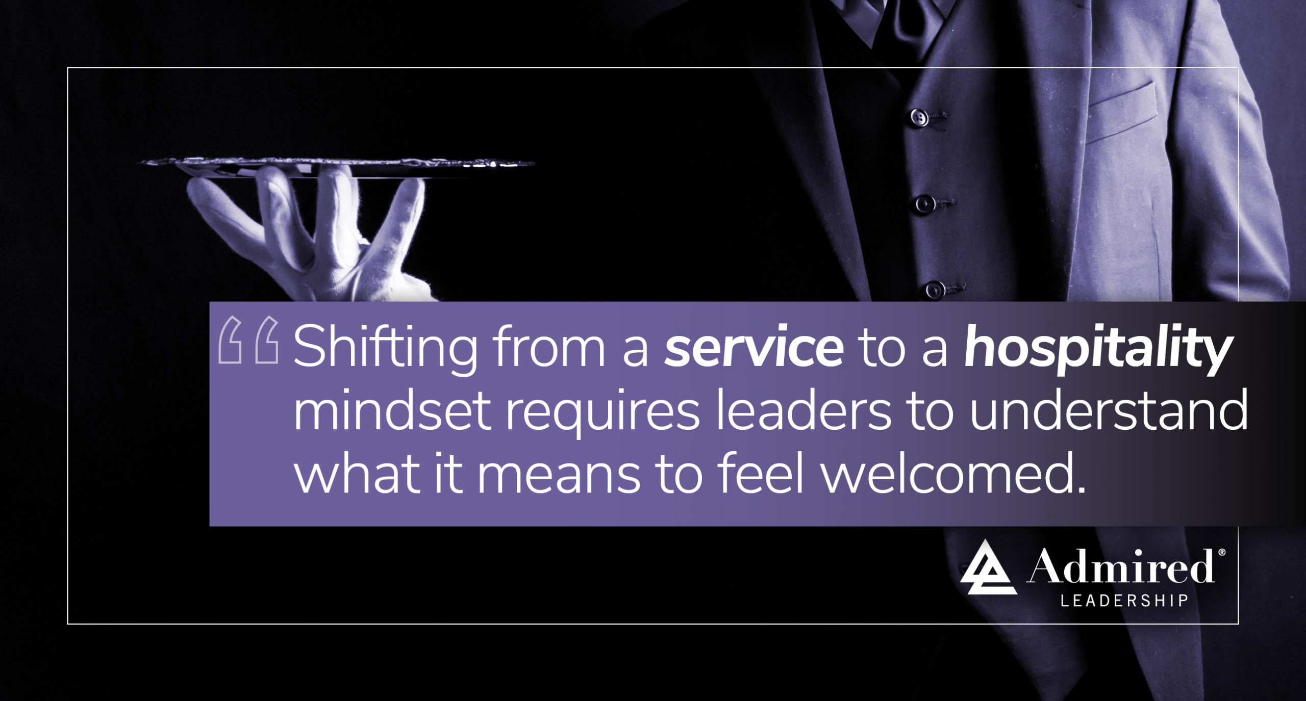 All Leaders Are in the Hospitality Business – Admired Leadership
