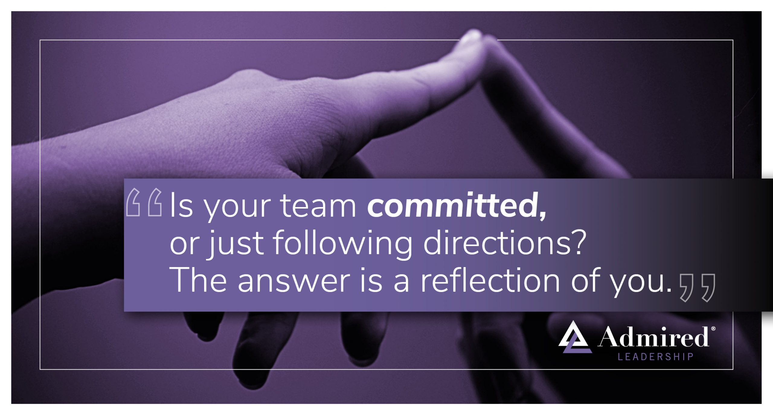 Seek Commitment, Not Compliance – Admired Leadership