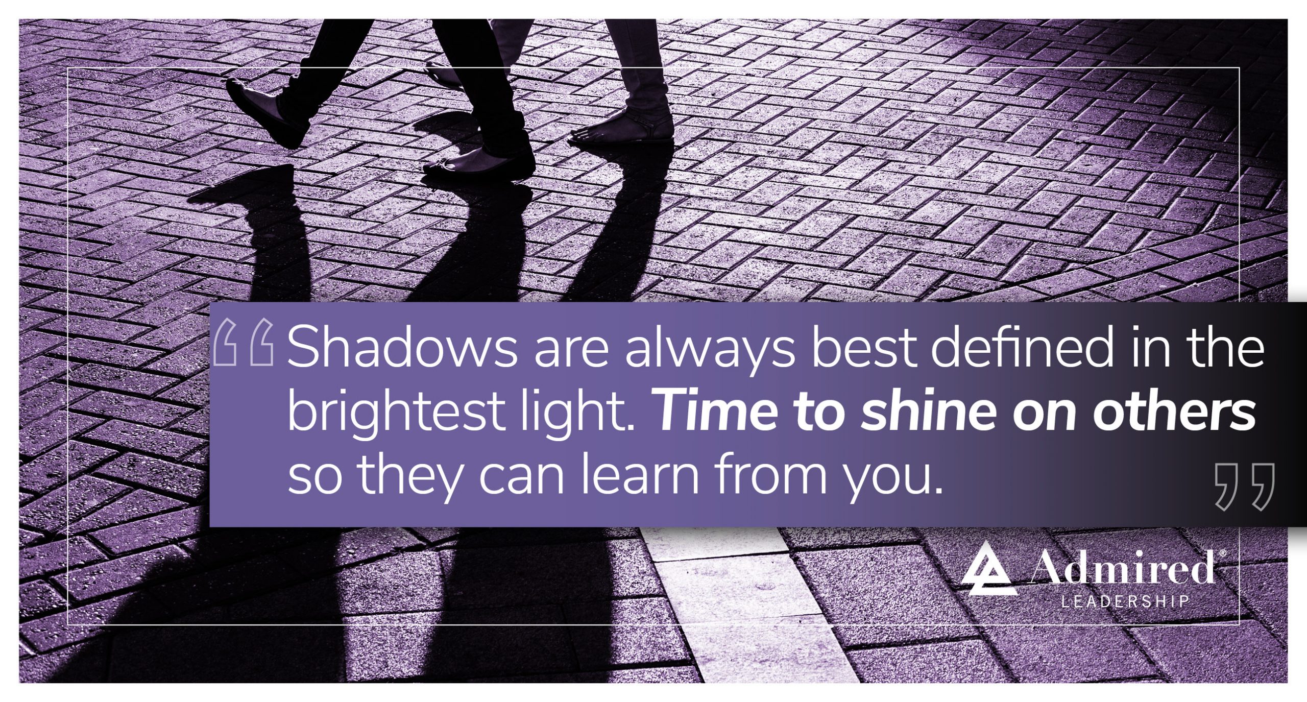 Allow Others to Shadow You – Admired Leadership