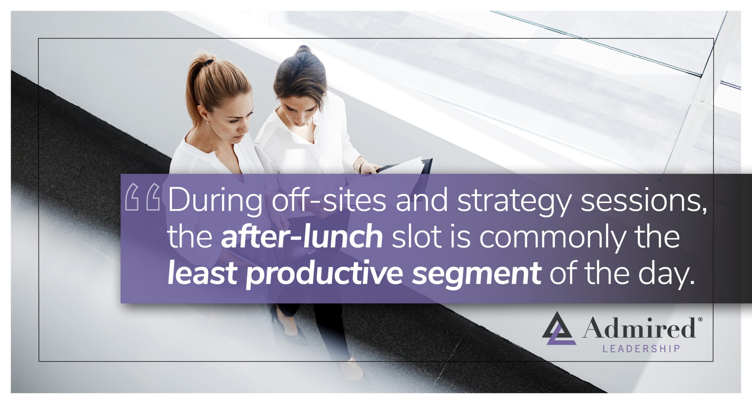 The Dreaded Meeting After Lunch – Admired Leadership