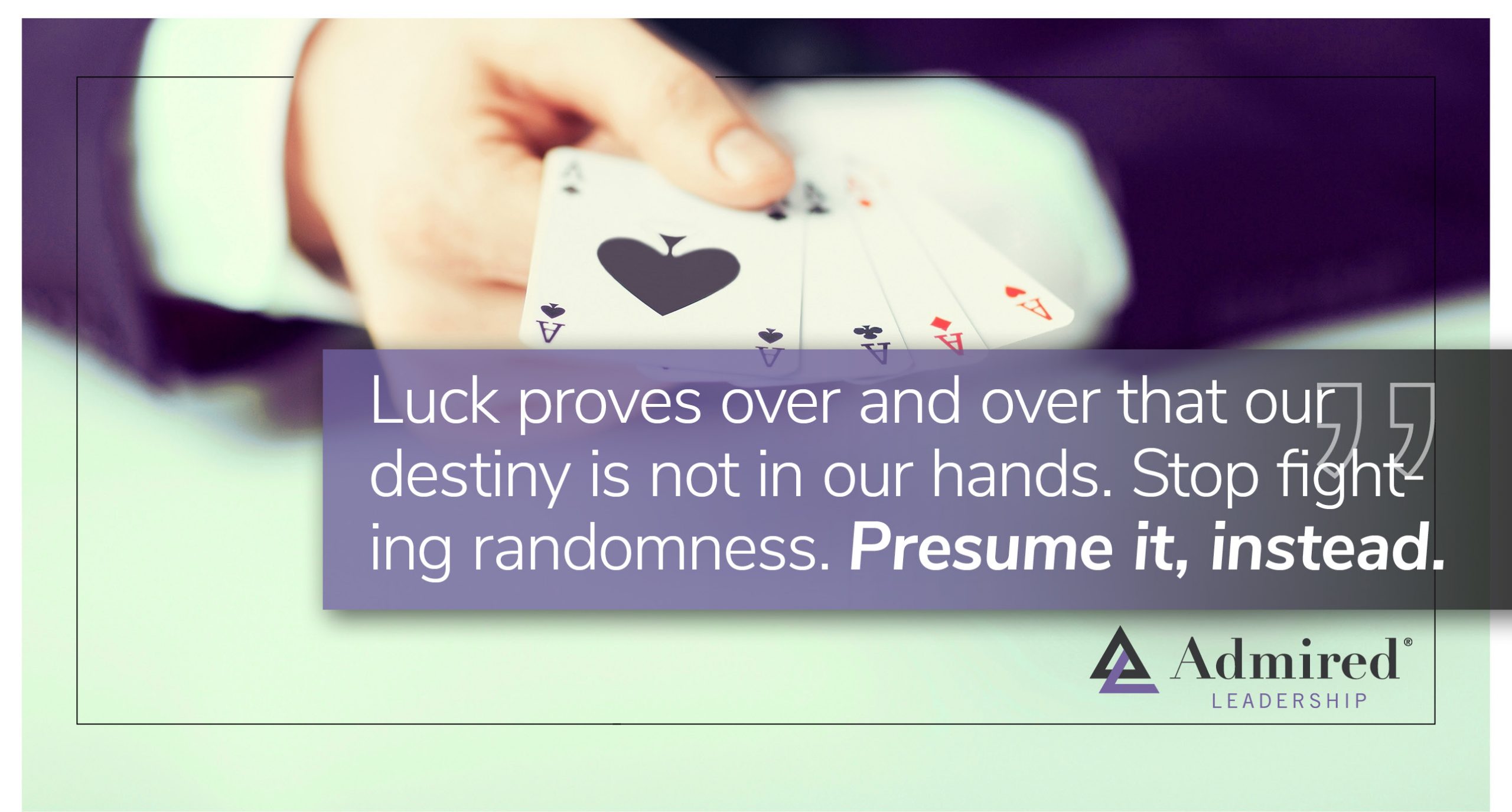 Making Your Own Luck – Admired Leadership