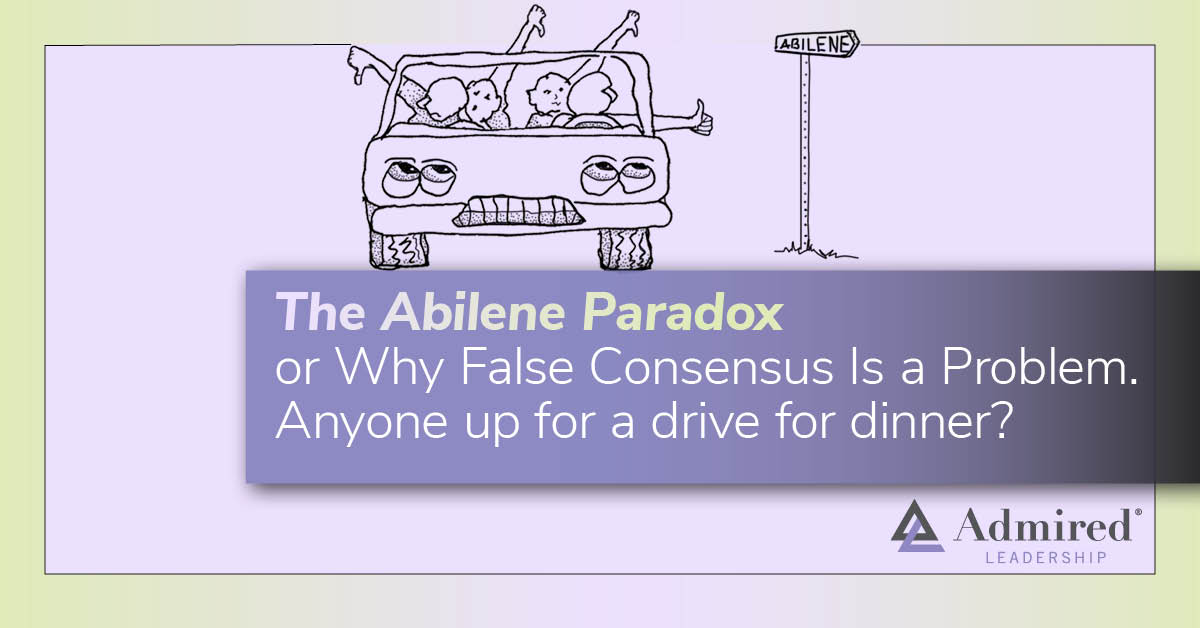 The Abilene Paradox or Why False Consensus Is a Problem – Admired ...