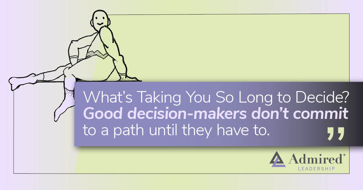 What’s Taking You So Long to Decide? – Admired Leadership