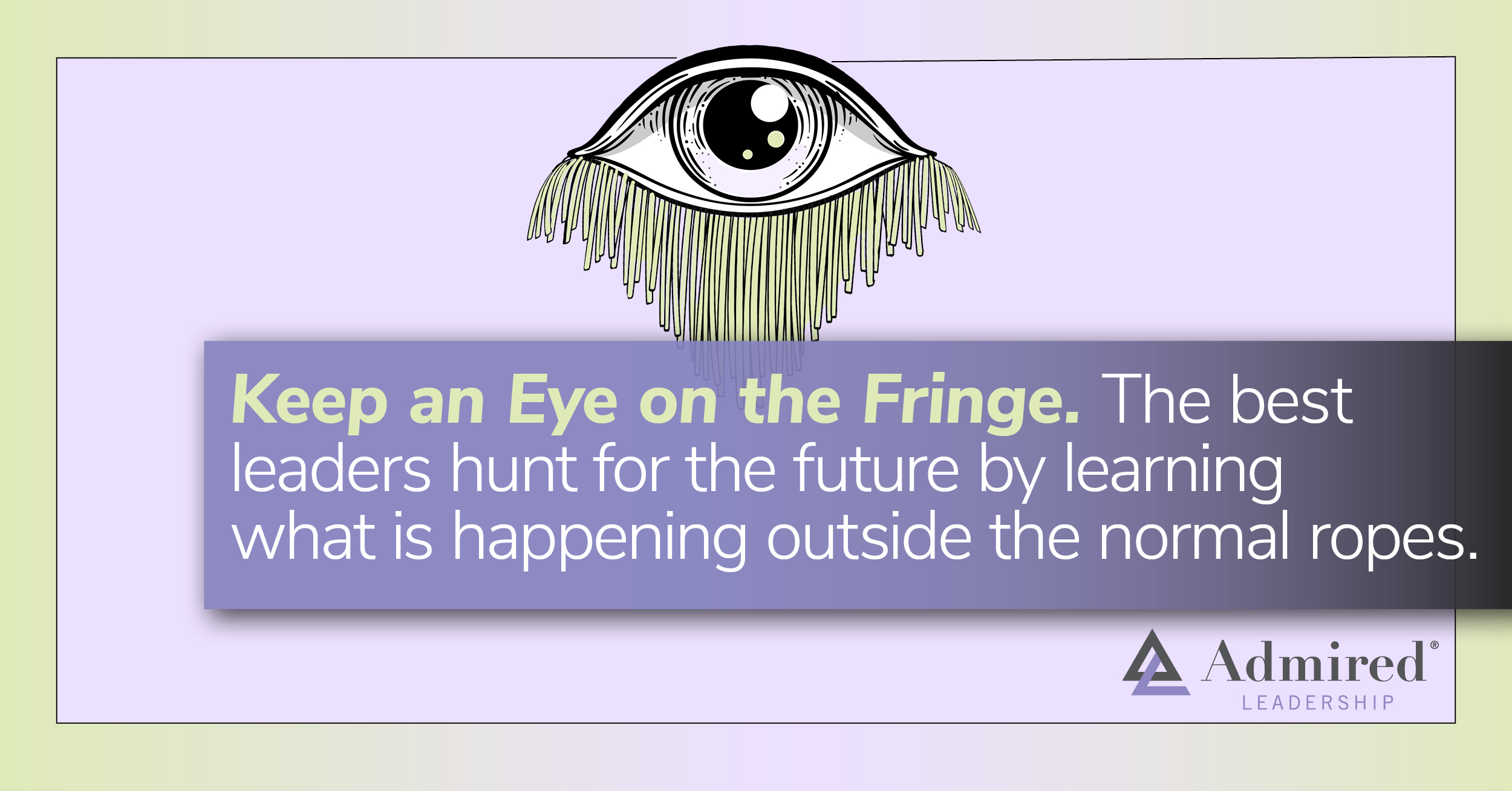 Keep an Eye on the Fringe – Admired Leadership