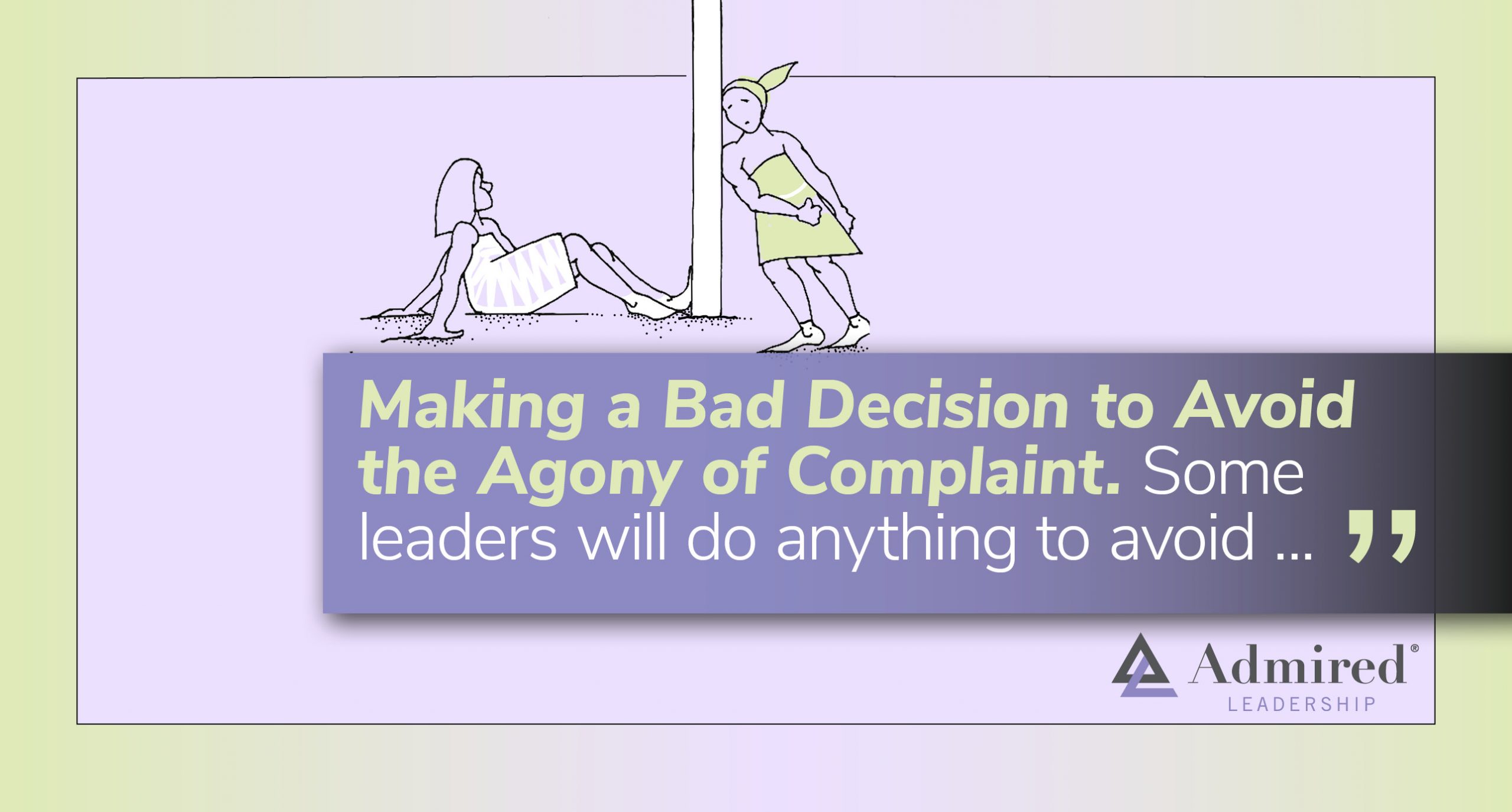 Making a Bad Decision to Avoid the Agony of Complaint – Admired Leadership