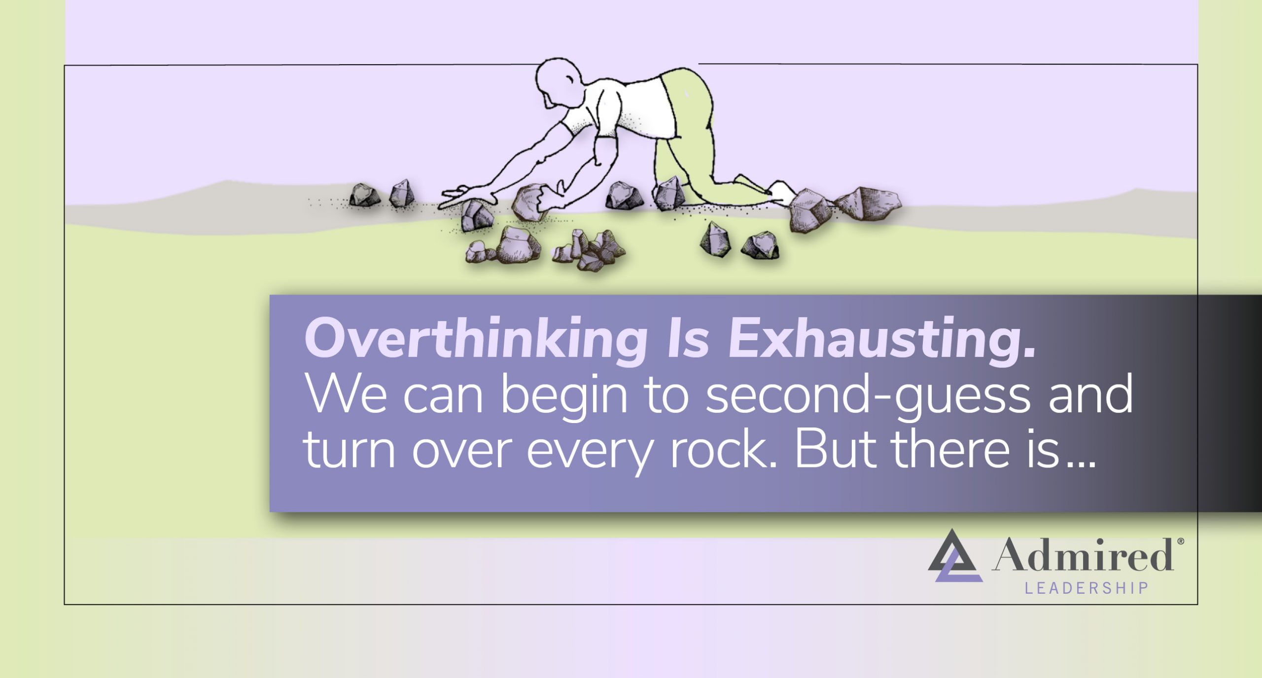 Overthinking Is Exhausting – Admired Leadership