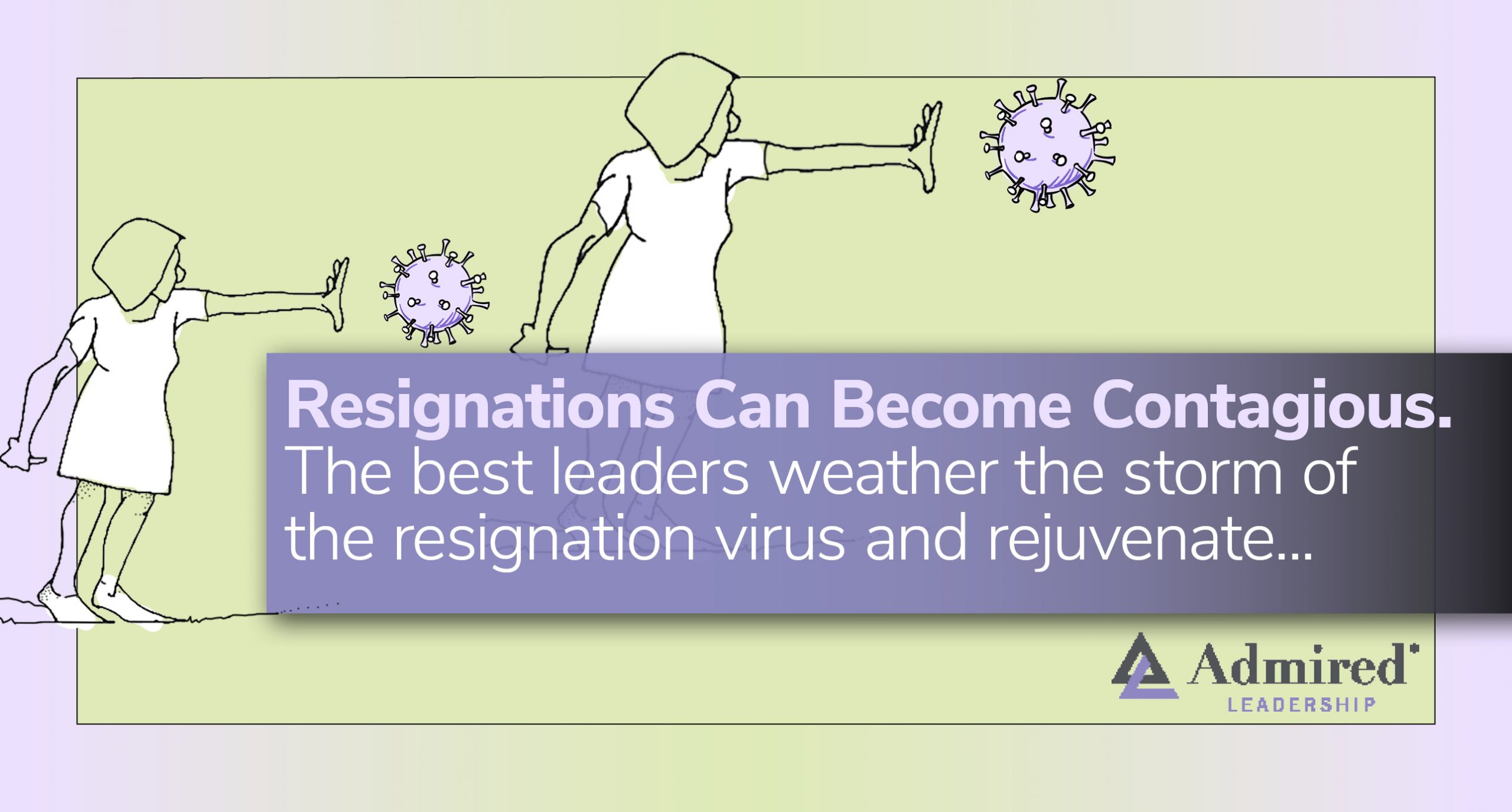 Resignations Can Become Contagious – Admired Leadership