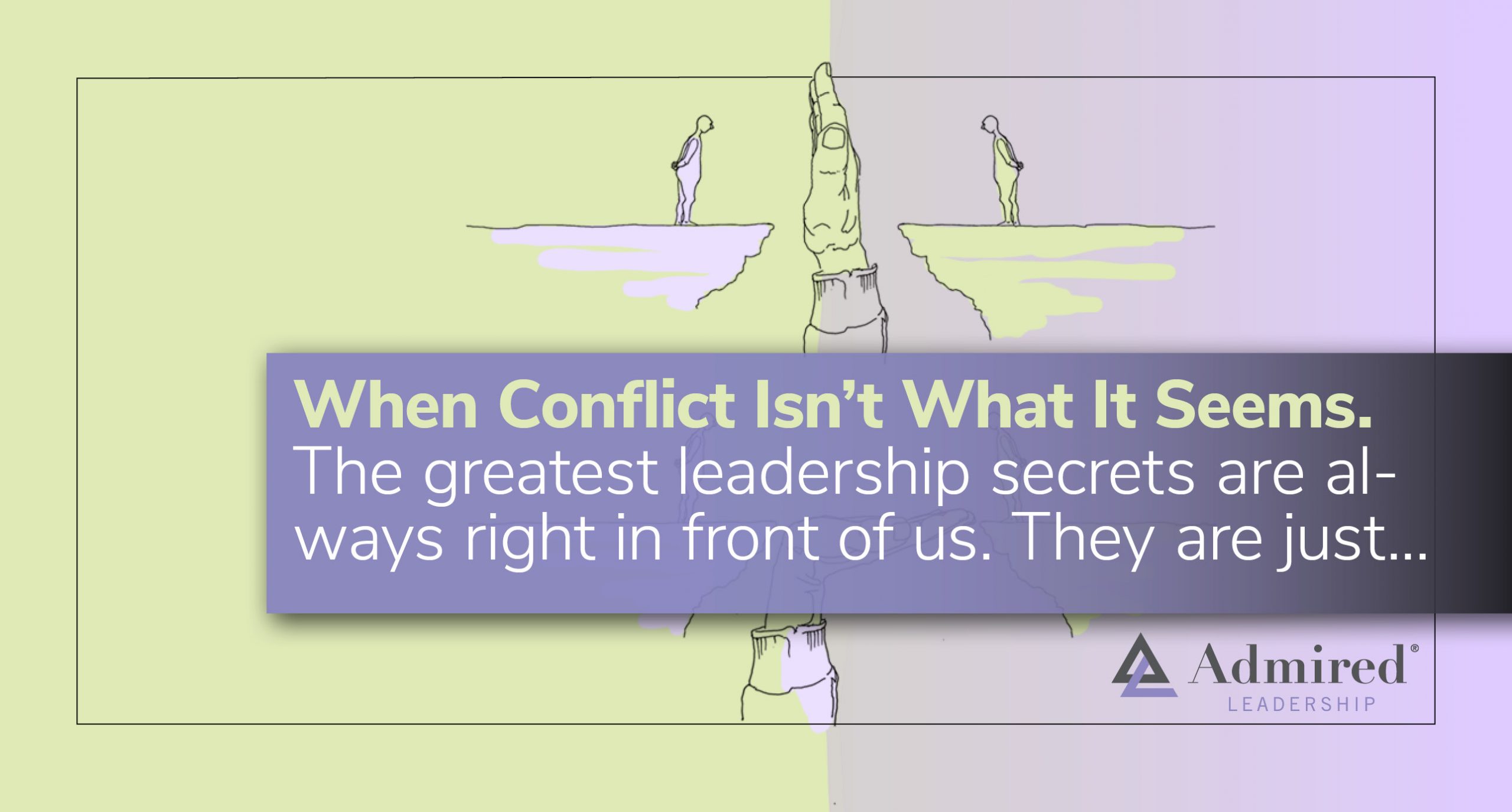 When Conflict Isn’t What It Seems – Admired Leadership