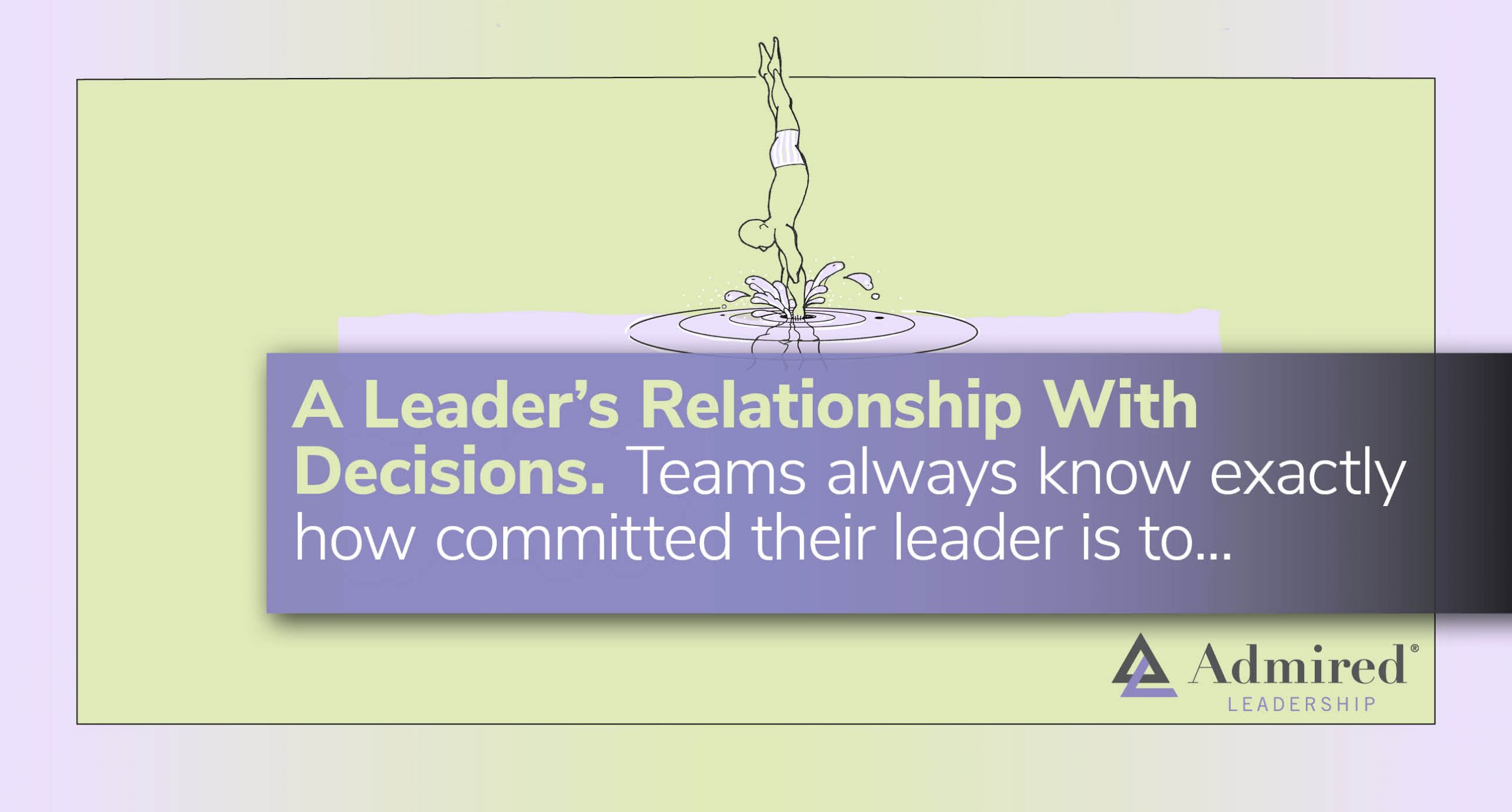 A Leader’s Relationship With Decisions – Admired Leadership