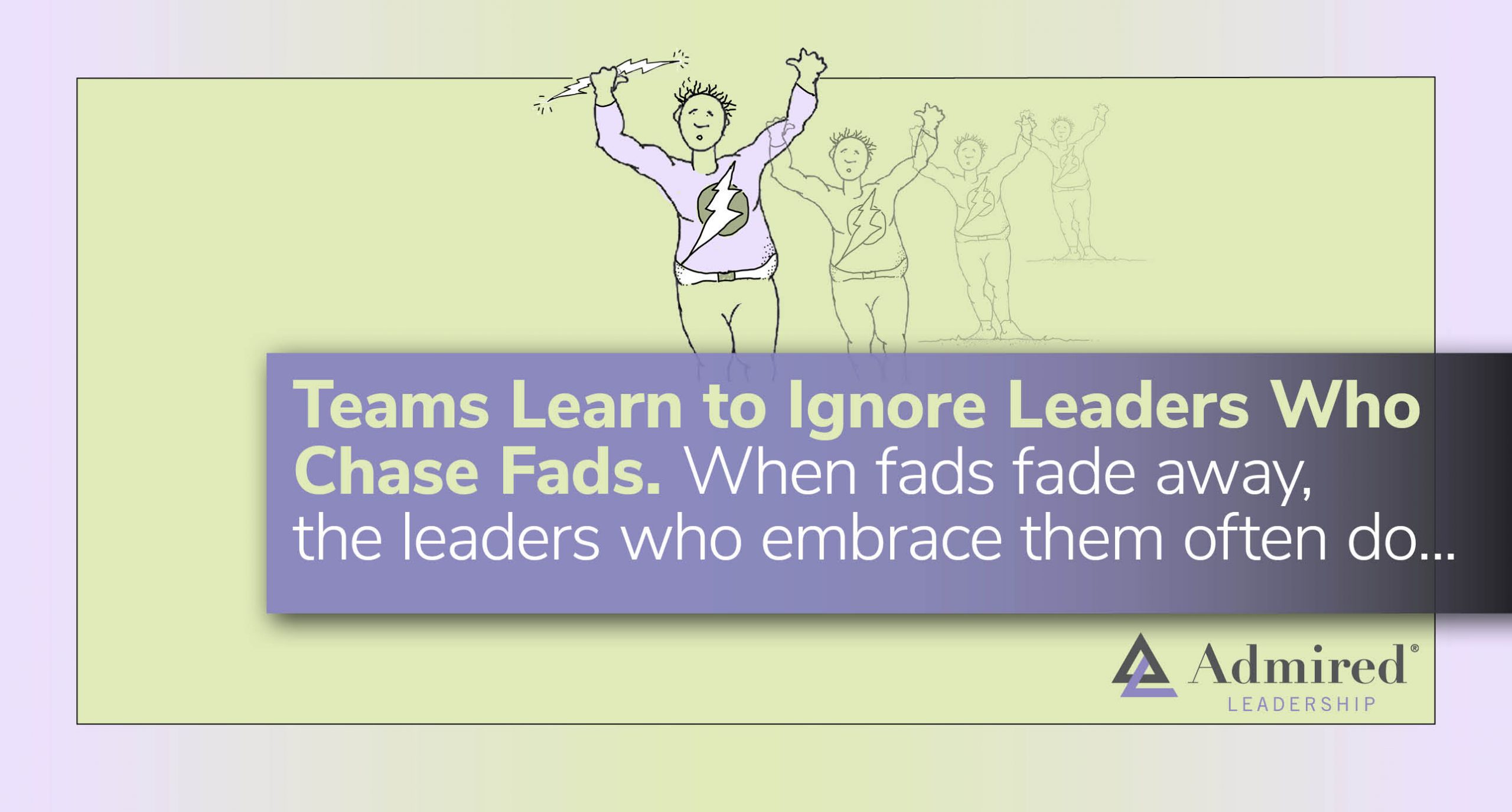 Teams Learn to Ignore Leaders Who Chase Fads – Admired Leadership